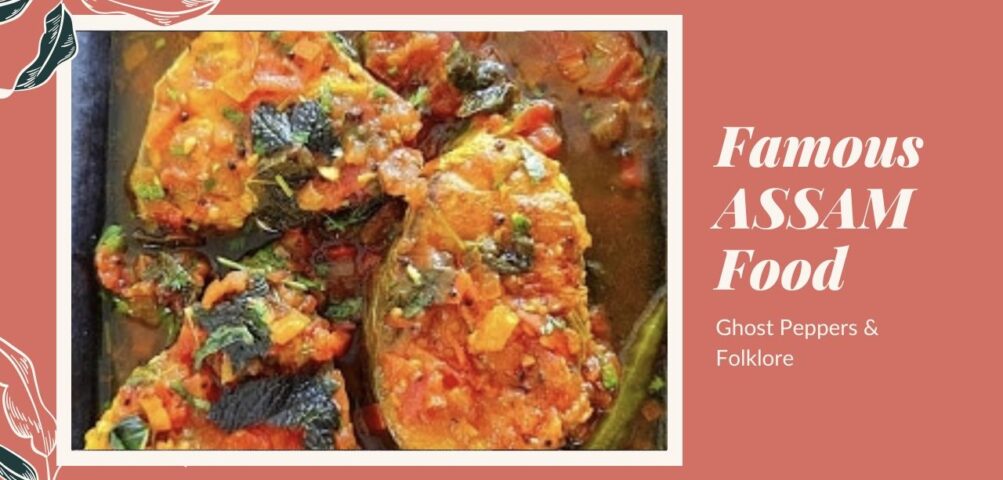 Famous Assam Food & Traditional Dishes - Ghost Peppers & Folklore