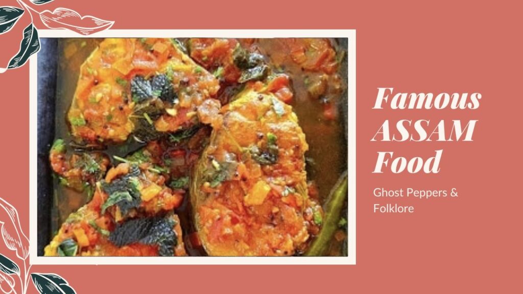 Famous Assam Food & Traditional Dishes - Ghost Peppers & Folklore