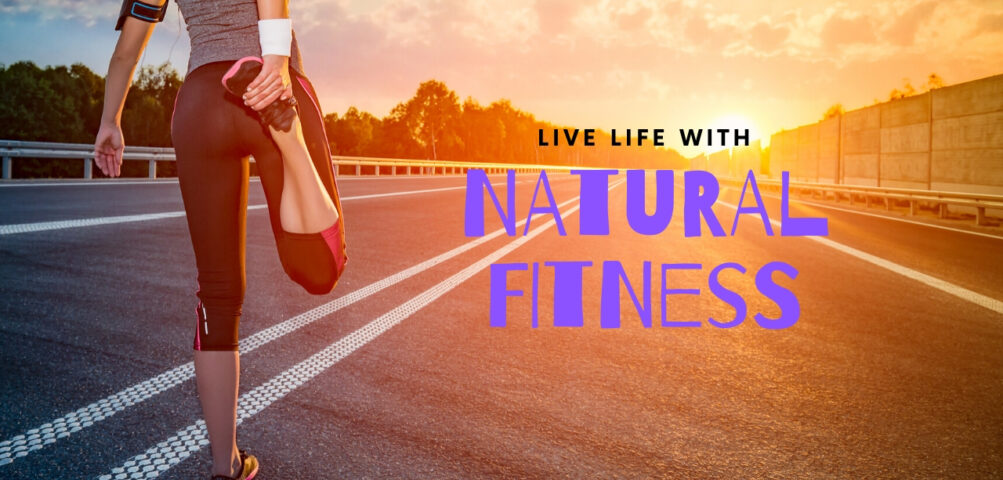 What is Natural Fitness? How to stay fit without too much effort?