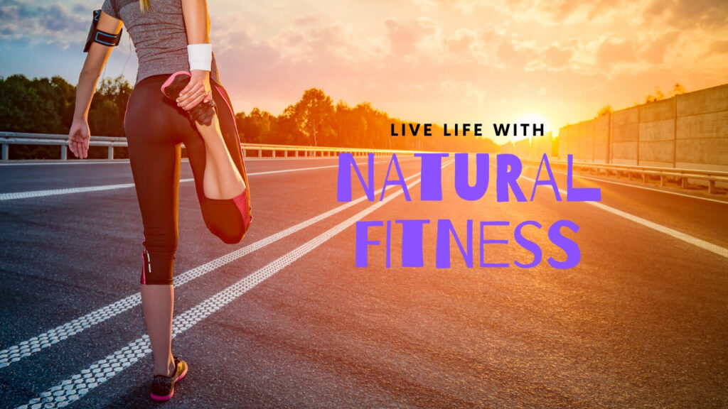 What is Natural Fitness? How to stay fit without too much effort?
